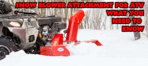 Adding a snow blower attachment for ATV: What to look for